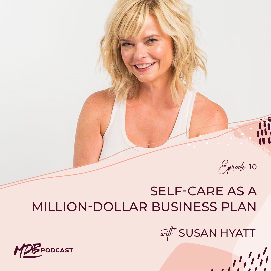 010 Self-Care as a Million-Dollar Business Plan with Susan Hyatt ...